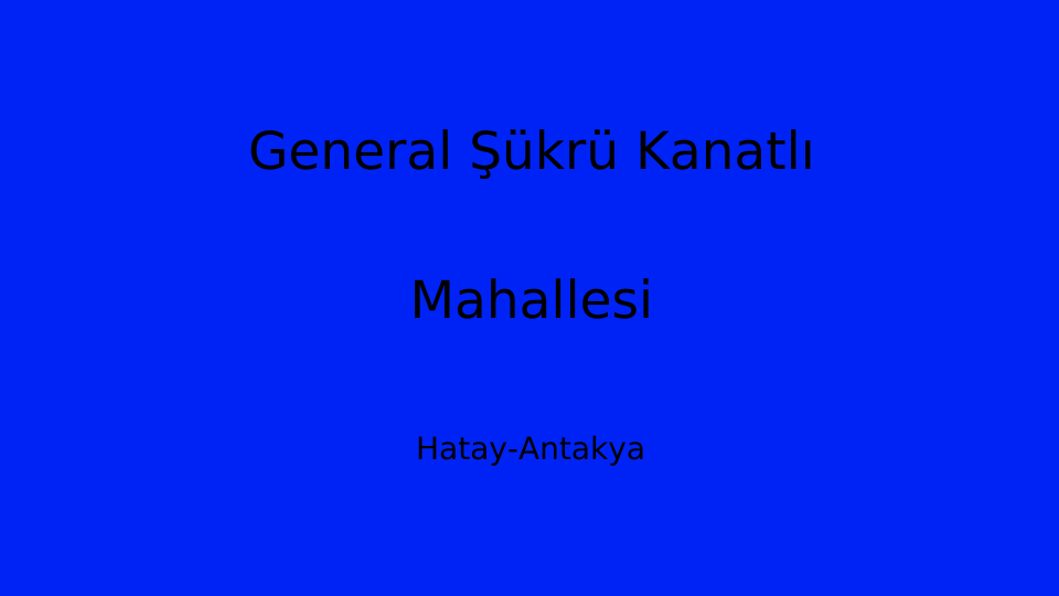 General Şükrü Kanatlı Mahallesi, Antakya, Hatay - AtlasBig.com