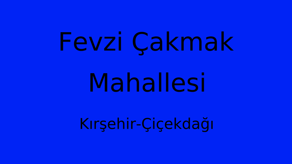 Fevzi Çakmak Mahallesi, Çiçekdağı, Kırşehir - AtlasBig.com