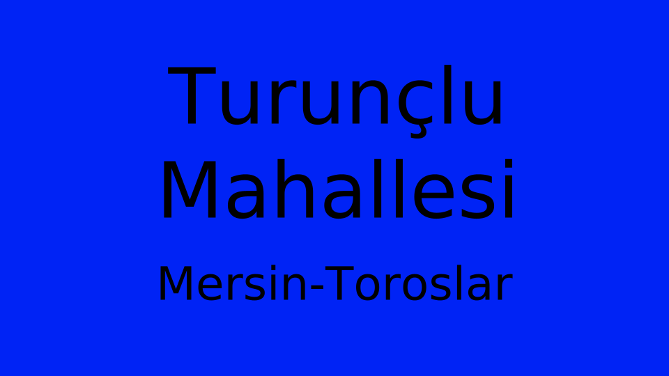 Turunçlu Mahallesi, Toroslar, Mersin - AtlasBig.com
